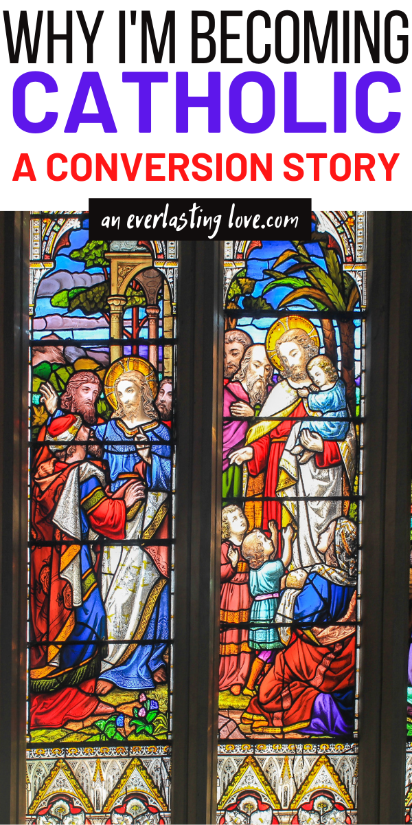 Why I'm Converting to Catholicism | An Everlasting Love